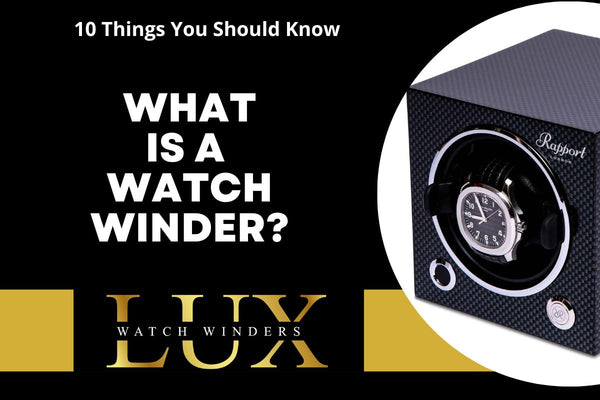 What is a Watch Winder? 10 Things to Know. - LUX Watch Winders